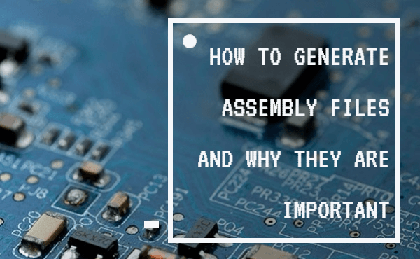 How to Generate Assembly Files and Why They are Important - Latest News ...
