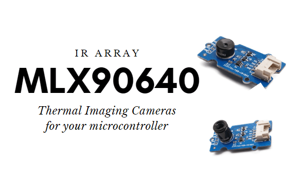 MLX90640 IR Array: Thermal Imaging Cameras for your Microcontroller ...
