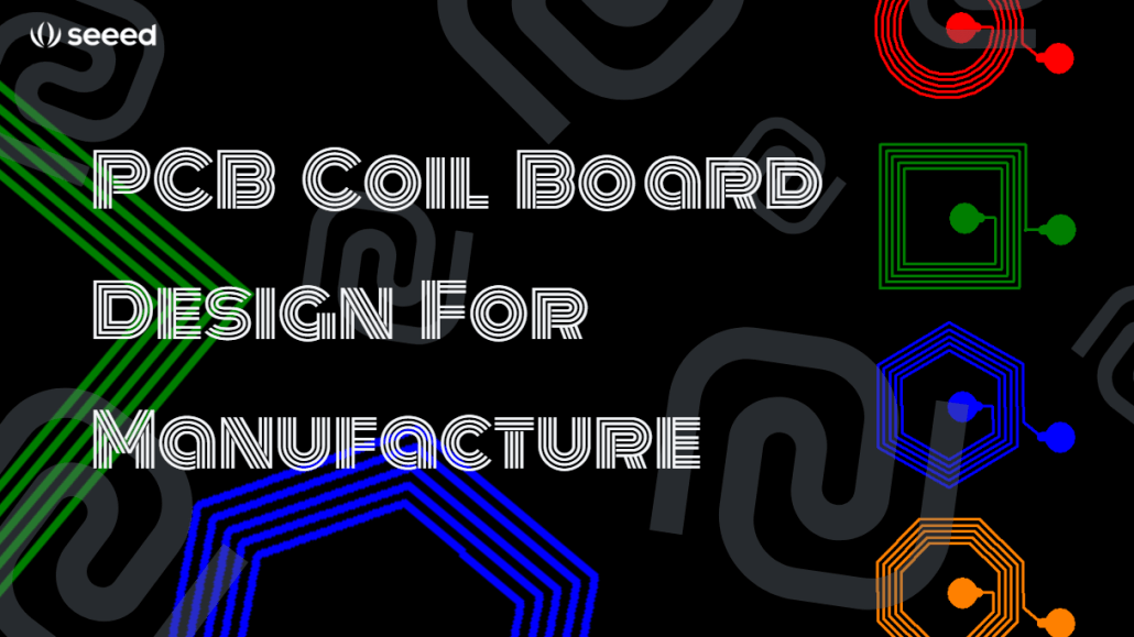 PCB Coil Board Design for Manufacture - Latest News from Seeed Studio