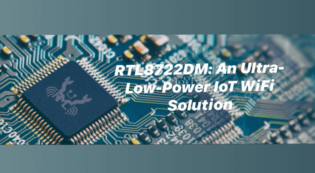 RTL8722DM: An Ultra-Low-Power IoT WiFi Solution - Latest News from ...