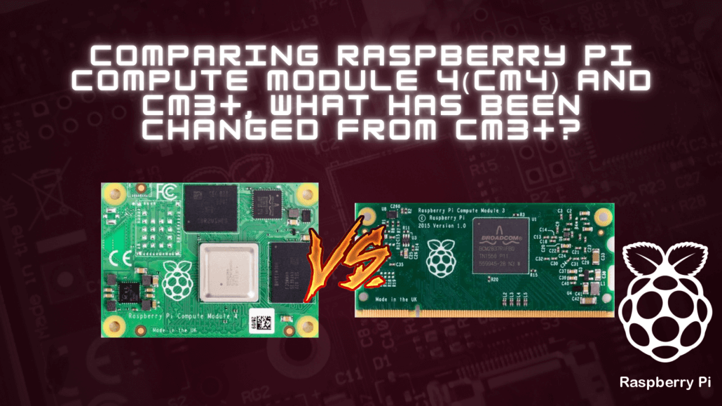 Comparing Raspberry Pi Compute Module 4(CM4) and CM3+, What has been ...