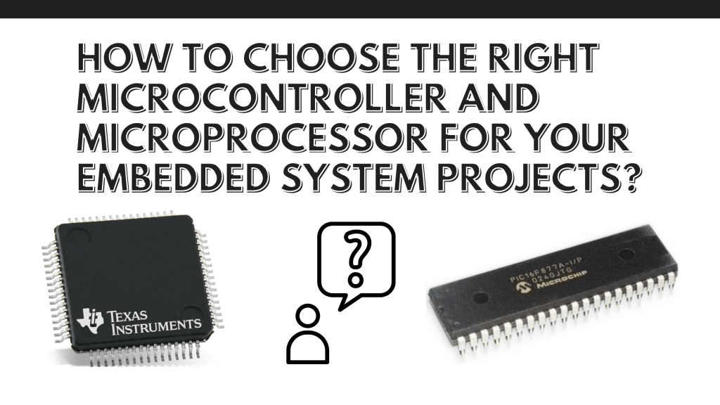 How To Choose The Right Microcontroller And Microprocessor For Your Embedded System Projects
