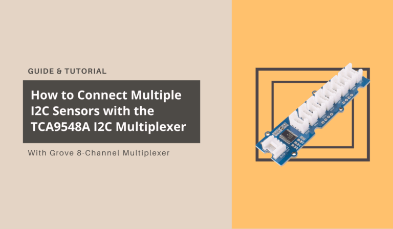 How to Connect Multiple I2C Sensors with the TCA9548A I2C Multiplexer ...
