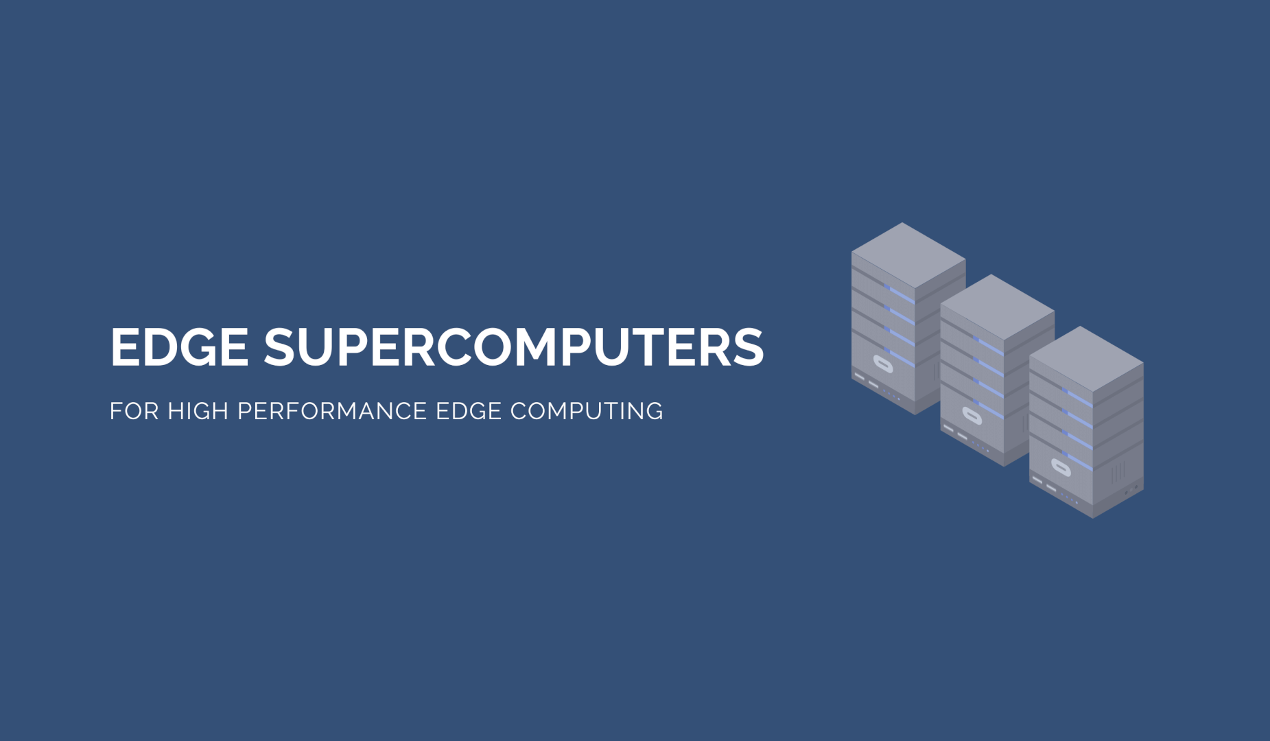 Edge Supercomputers for High Performance Edge Computing - Latest News ...