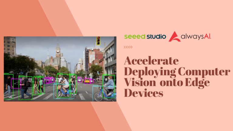 Accelerate Deploying Computer Vision Applications using alwaysAI and Seeed Edge AI devices ...