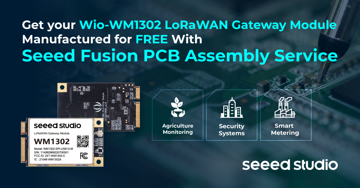 POWER-UP PCBA #21 Build your LoRaWAN Gateway with Wio-WM1302 and get FREE Seeed Fusion PCBA ...