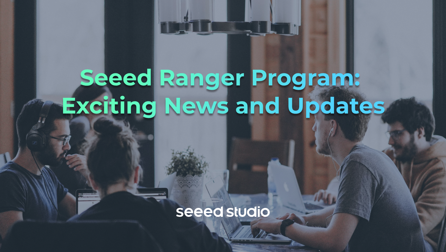 Who are in the Seeed Ranger Program? - Latest News from Seeed Studio