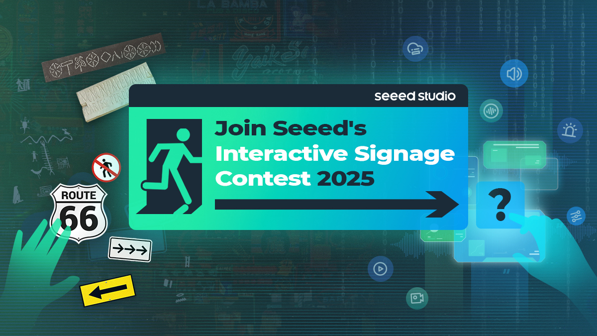 Join Seeed’s “Interactive Signage Contest 2025” to Win $3,000+ in ...