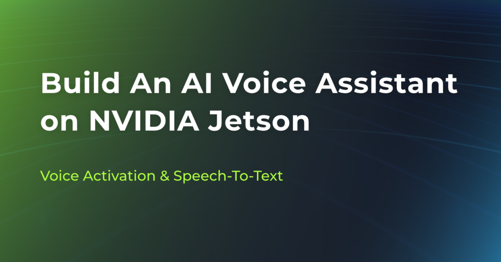 Building an AI Voice Assistant on NVIDIA Jetson – Voice Activation ...
